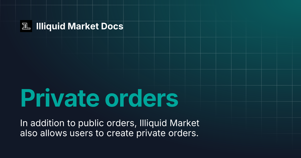 Private orders | Illiquid Market Docs